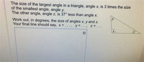 solved the size of the largest angle in a triangle angle x is 3 times the size of the