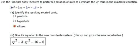 solved use the principal axes theorem to perform a rotation of axes to eliminate the xy term in