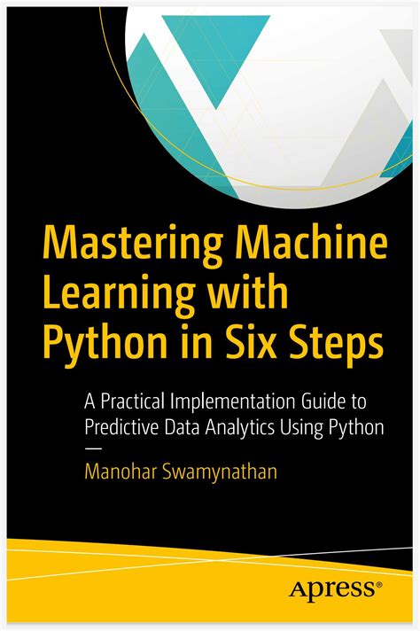mastering machine learning with python in six steps a practical implementation guide to
