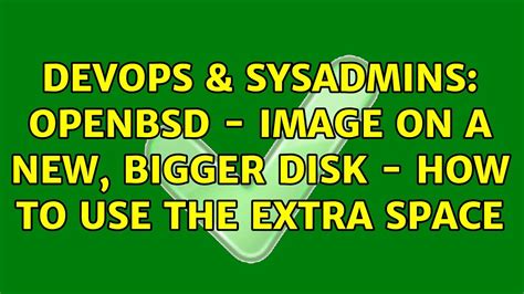 DevOps SysAdmins OpenBSD Image On A New Bigger Disk How To Use