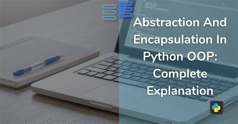 abstraction and encapsulation in python oop complete explanation python hub