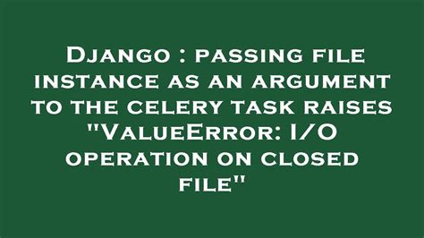Django Passing File Instance As An Argument To The Celery Task Raises