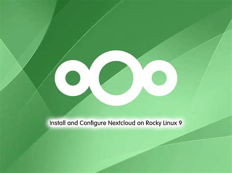 Step By Step Install Nextcloud On Rocky Linux 9