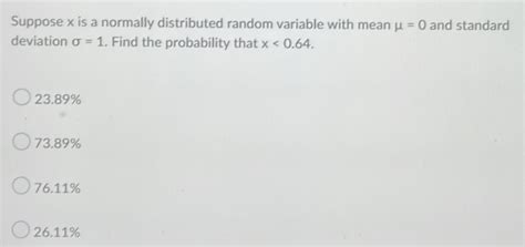 Solved Suppose X Is A Normally Distributed Random Variable With Mean