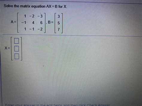 answered solve the matrix equation ax b for x … bartleby