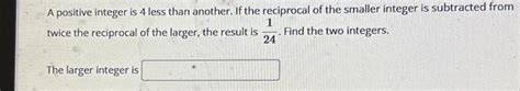 solved a positive integer is 4 less than another if the