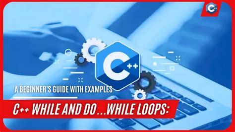 C While And Do While Loops A Beginner S Guide With Examples