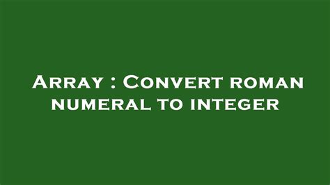Array Convert Roman Numeral To Integer YouTube