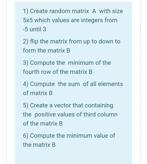 solved 1 create random matrix a with size 5x5 which values