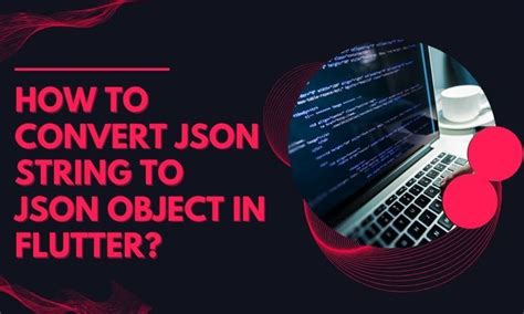 steps to convert json string to json object in flutter artofit