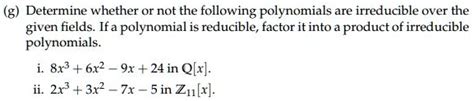 solved determine whether or not the following polynomials are irreducible over the given fields