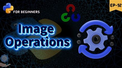 Basic Image Operations Using Opencv Python For Beginners Youtube