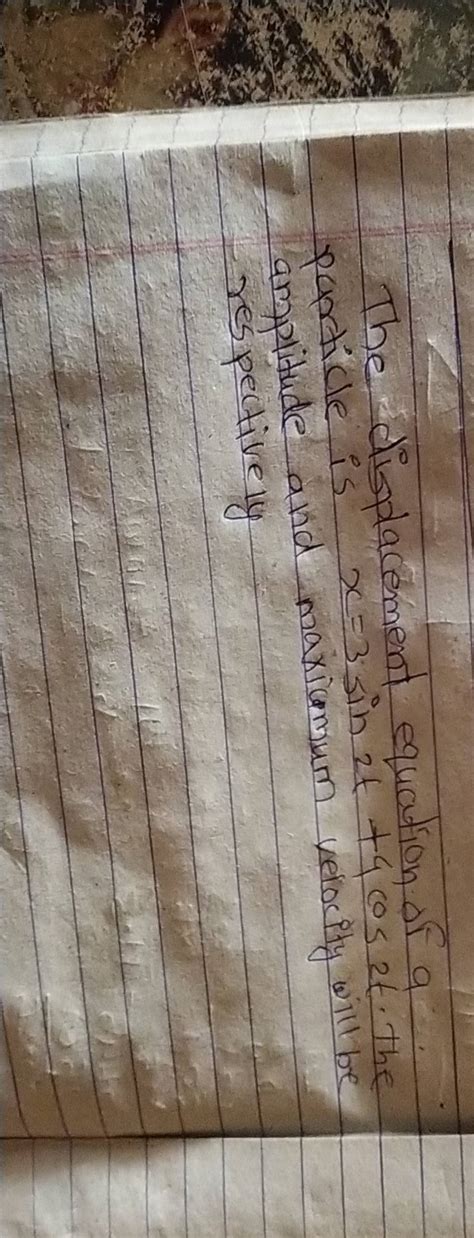 The Displacement Equation If Perticle Is X Sin T Cos T The Amplitude
