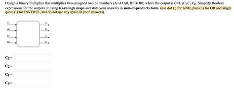 solved design a binary multiplier that multiplies two