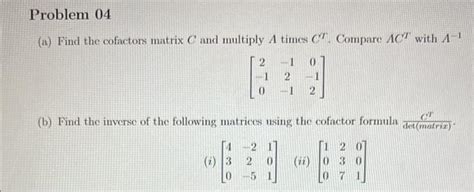 solved a find the cofactors matrix c and multiply a times