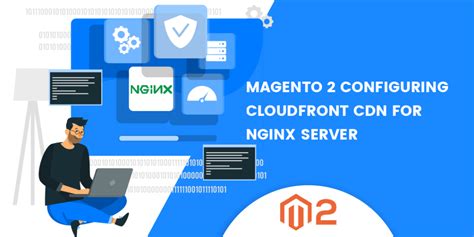 Configuring Cloudfront CDN For Nginx Server In Magento 2 A Step By