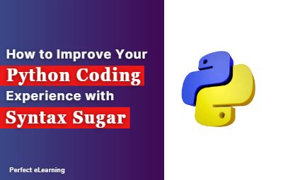 How To Improve Your Python Coding Experience With Syntax Sugar