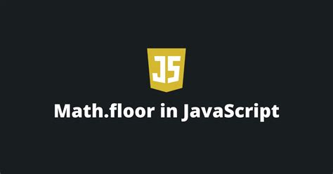 How Does The Math Floor Function Work In JavaScript