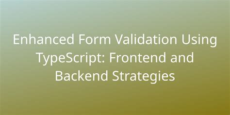 enhanced form validation using typescript frontend and backend strategies development borstch