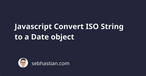 Javascript Convert ISO String To A Date Object Sebhastian