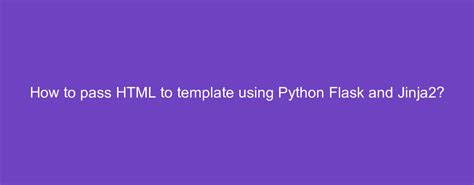 How To Pass HTML To Template Using Python Flask And Jinja2