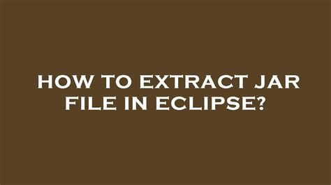 How To Extract Jar File In Eclipse YouTube