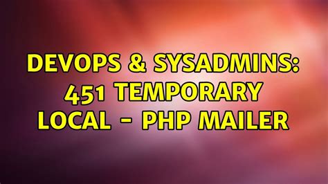 DevOps SysAdmins 451 Temporary Local PHP Mailer 3 Solutions