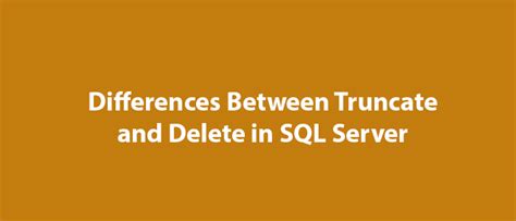 Differences Between Truncate And Delete In SQL Server MSSQL Query