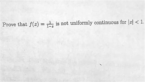 solved prove that f z 12 is not uniformly continuous for z