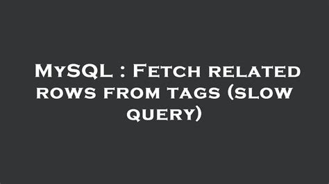 mysql fetch related rows from tags slow query youtube