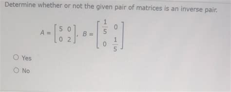 solved determine whether or not the given pair of matrices