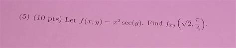 solved 5 10 pts let f x y x2sec y find fxy 2 4π