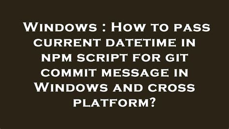 Windows How To Pass Current Datetime In Npm Script For Git Commit