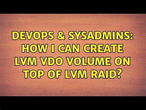 DevOps SysAdmins How I Can Create LVM VDO Volume On Top Of LVM RAID