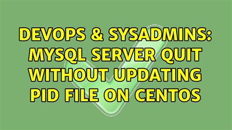 DevOps SysAdmins MySQL Server Quit Without Updating Pid File On