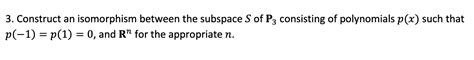 solved 3 construct an isomorphism between the subspace s of