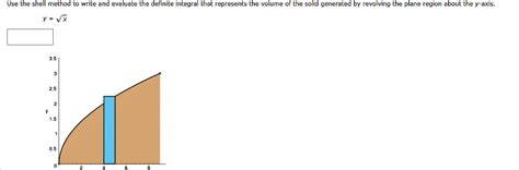 solved use the shell method to write and evaluate the definite integral that represents the