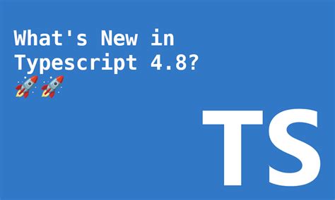 what s new in typescript 4 8 build improvements better inference… by jose granja better