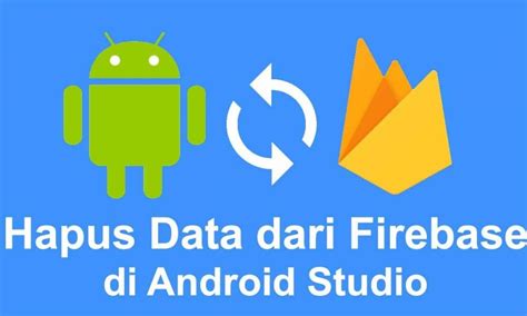 Cara Menghapus Data Dari Firebase Di Android Studio