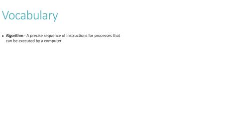 vocabulary algorithm a precise sequence of instructions for processes that can be executed by
