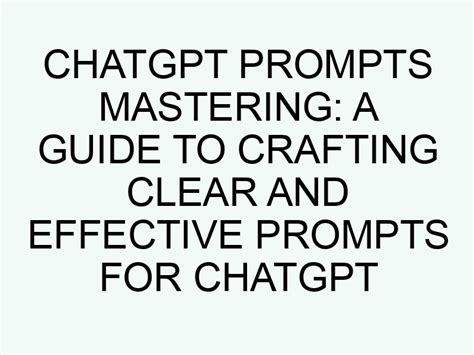 chatgpt prompts mastering a guide to crafting clear and effective prompts for chatgpt