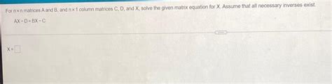 solved for nxn matrices a and b and nx 1 column matrices c