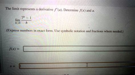 solved the limit represents derivative f a determine f x and lim 7h h 0 express numbers