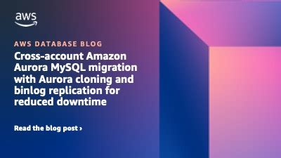 Cross Account Amazon Aurora MySQL Migration With Aurora Cloning And