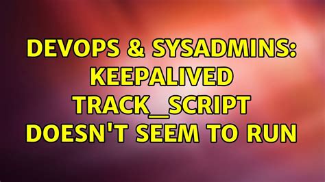 DevOps SysAdmins Keepalived Track Script Doesn T Seem To Run YouTube