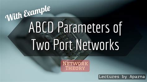 abcd parameters of two port networks with example network theory youtube