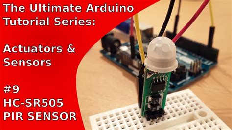 Tutorial How To Use The HC SR505 PIR Sensor With The Arduino Uno