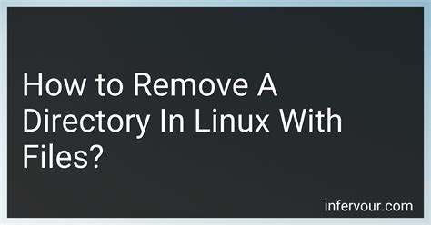 How To Remove A Directory In Linux With Files In 2024