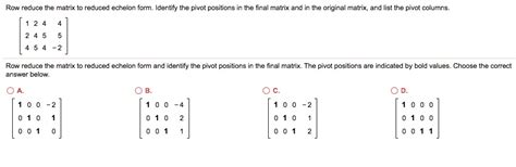 solved row reduce the matrix to reduced echelon form identify the pivot positions in the final