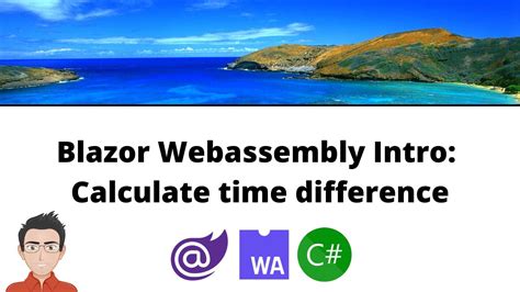 blazor webassembly intro time difference youtube
